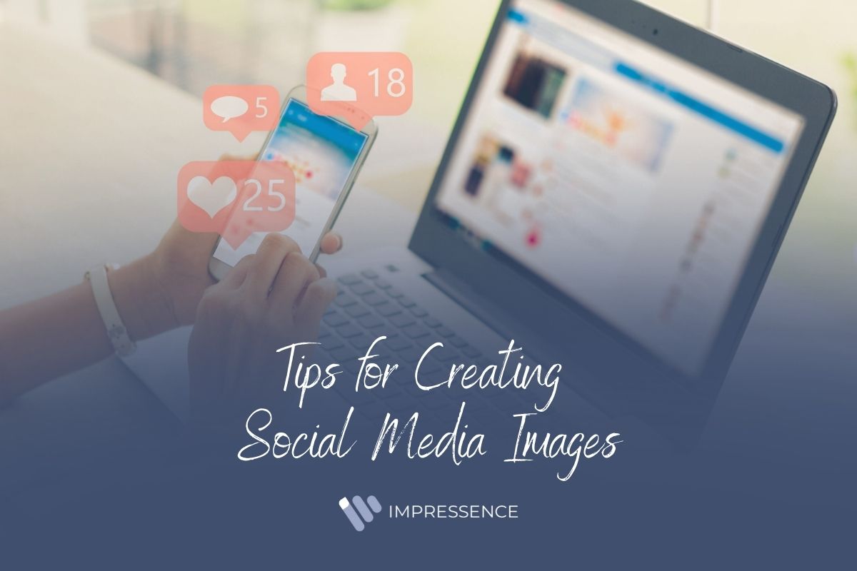 Tips for Creating Social Media Images - Impressence Web Studios